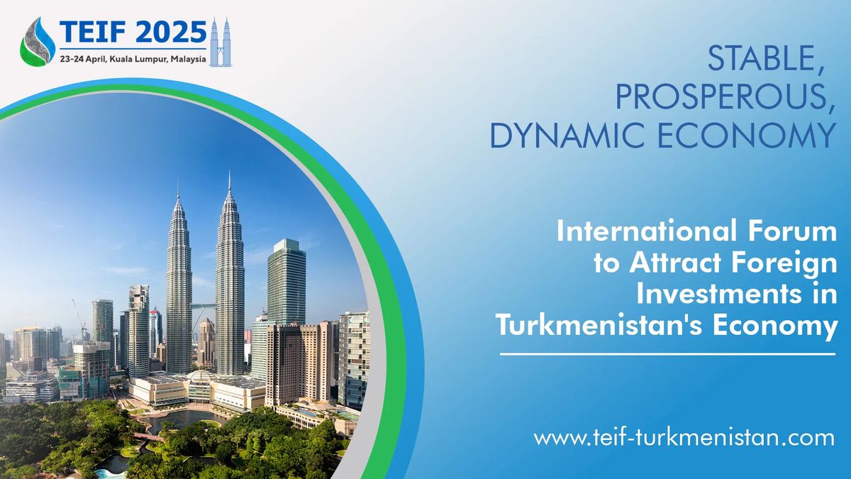 Investment Prospects for Turkmenistan’s Economy to be Explored at TEIF ...